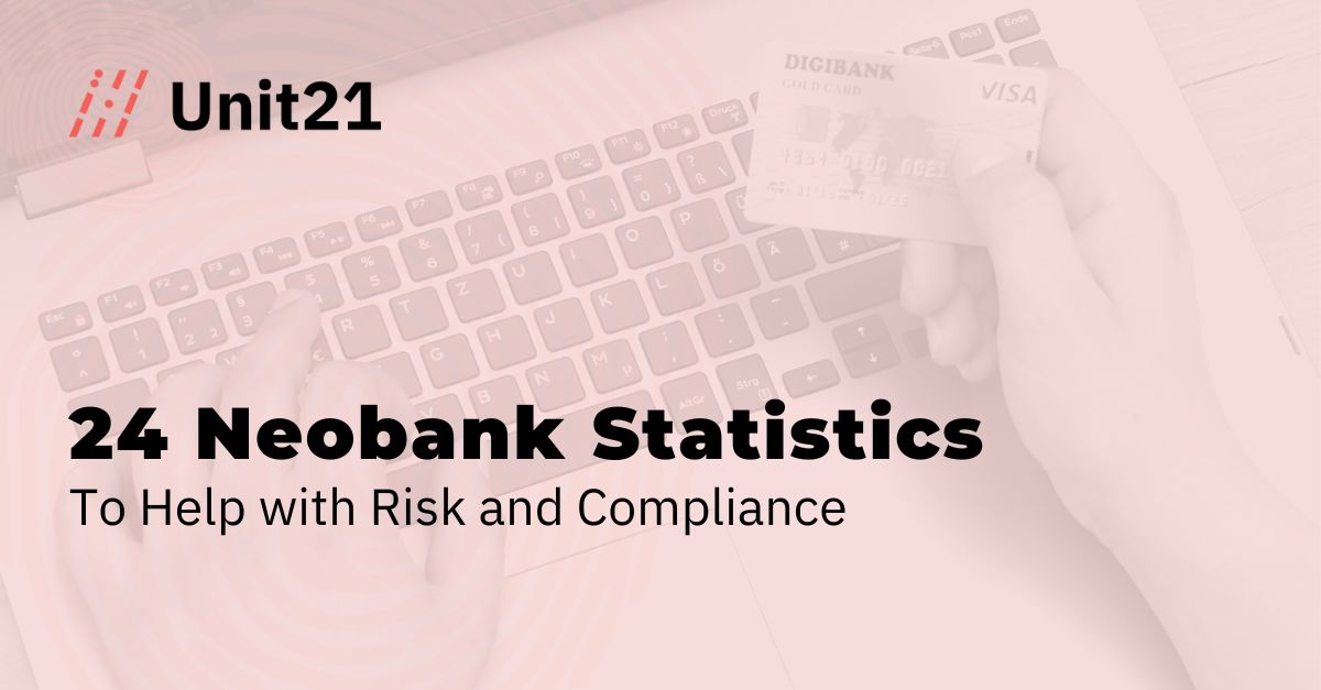 24 Neobank Statistics to Help with Risk and Compliance - Blog | Unit21